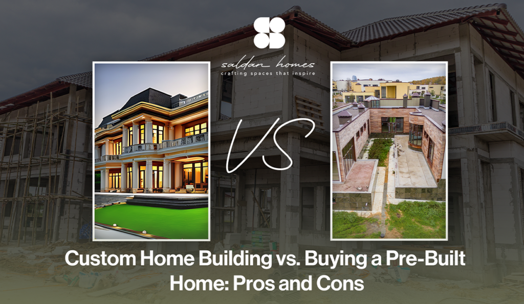 Pros & Cons of Custom Home Building vs Buying a Pre-Built Home